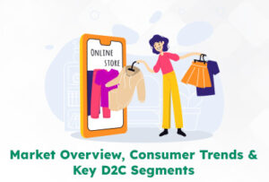 Market Overview, Consumer Trends & Key D2C Segments - SocialChamps